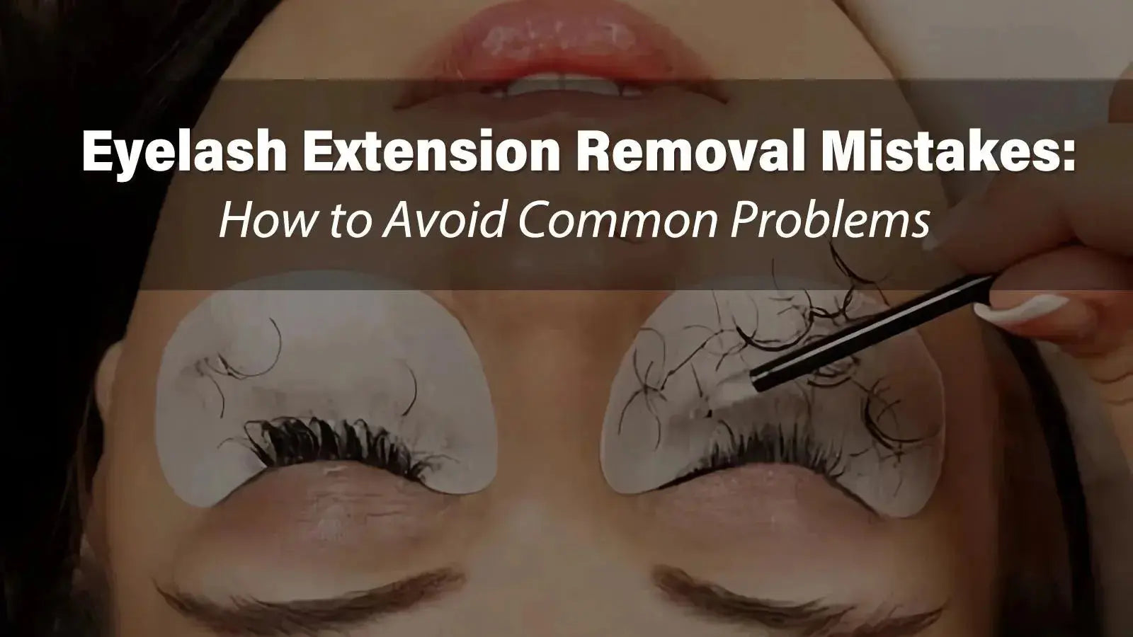 Eyelash Extension Removal Mistakes: How to Avoid Them – Swaniyalashes